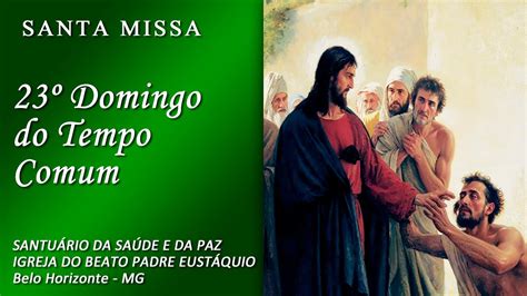 08 09 24 Santa Missa do 23º Domingo do Tempo Comum 10h YouTube