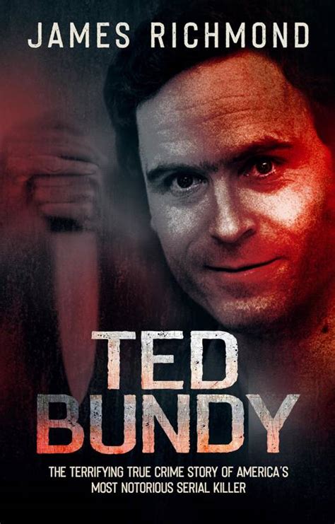 Ted Bundy The Terrifying True Crime Story Of Americas Most Notorious