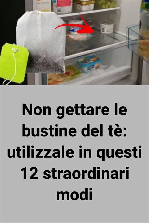 Non gettare le bustine del tè utilizzale in questi 12 straordinari