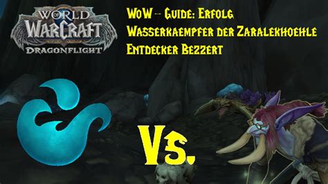 WoW Guide Erfolg Wasserkämpfer der Zaralekhöhle Entdecker Bezzert