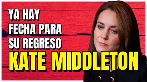 Filtrada La Fecha De Regreso De Kate Middleton Tras Su Desaparici N