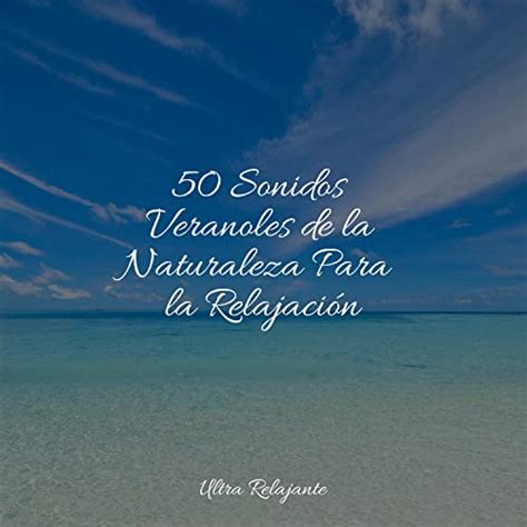 50 Sonidos Veranoles de la Naturaleza Para la Relajación von Relajante