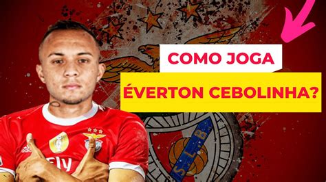 Como Joga ÉVERTON CEBOLINHA CRAQUE DO BENFICA VEM DO BRASILEIRÃO