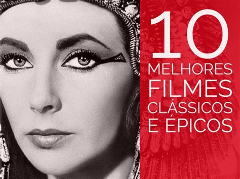 10 Melhores Filmes Clássicos e Épicos Vortex Cultural