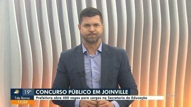 Jornal do Almoço Joinville Prefeitura de Joinville abre 400 vagas