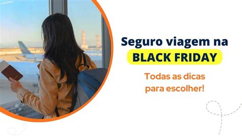 Dicas Para Comprar Seguro Viagem Na Black Friday 2022 Nina Ferrerira