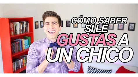 Cómo Saber Si Le Gustas a Un Chico YouTube