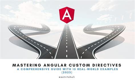 mastering angular custom directives a comprehensive guide with 15 real world examples 2023