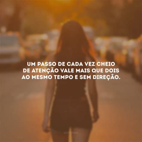 Frases De Um Passo De Cada Vez Para N O Correr Sem Destino Certo