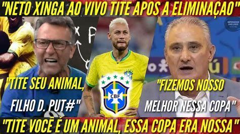 NETO DETONA AO VIVO O TITE APÓS ELIMINAÇÃO DO BRASIL NOS PÊNALTIS PARA