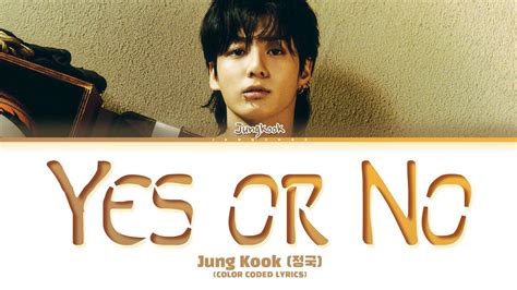 Jung Kook 정국 Yes or No Lyrics Color Coded Lyrics YouTube