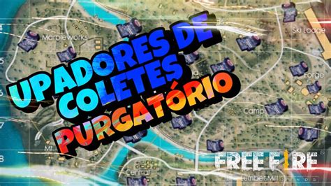 Todos Os Upadores De Coletes Do Mapa Purgat Rio Thiago Free Fire Youtube