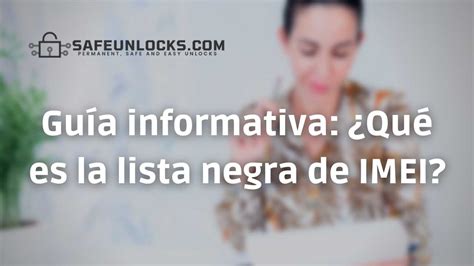 Guía informativa Qué es la lista negra de IMEI