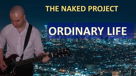 Ordinary Life By The Naked Project Youtube