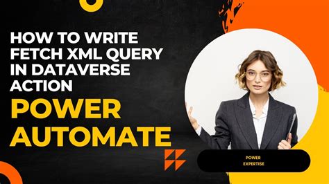 how to write fetch xml query in dataverse action using power automate youtube