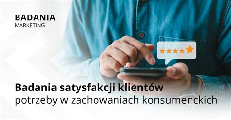 Badania Satysfakcji Klient W Badania Marketingowe I Rynkowe