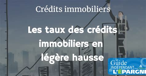 Crédits immobiliers légère remontée les taux repassent au dessus du