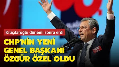 CHP nin yeni Genel Başkanı Özgür Özel oldu Kemal Kılıçdaroğlu dönemi