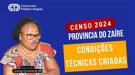 CENSO 2024 PROVÍNCIA DO ZAÍRE CONDIÇÕES TÉCNICAS CRIADAS