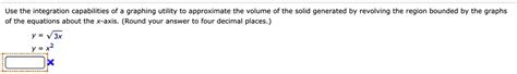 use the integration capabilities of graphing utility to approximate the volume of the solid