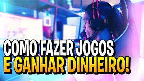 COMO CRIAR JOGOS E GANHAR DINHEIRO DE FORMA REALISTA Criar Um Jogo