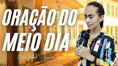 16 05 2023 ORAÇÃO DO MEIO DIA IZABEL FERREIRA YouTube