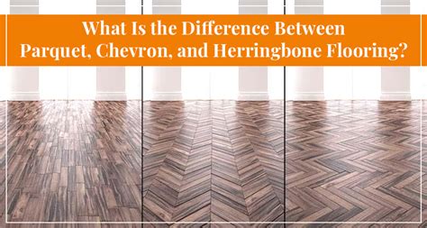 Differences Between Parquet Chevron Herringbone Flooring