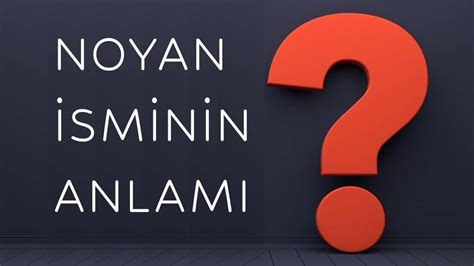Noyan isminin anlamı nedir Noyan ne demek Noyan adının özellikleri