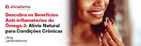 Conheça os Benefícios Anti inflamatórios do Ômega 3 Blog OficialFarma