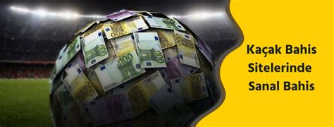 Kaçak Bahis Sitelerinde Sanal Bahis Güvenilir Kaçak Bahis Siteleri