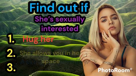 4 WAYS TO TEST A WOMAN S SEXUAL INTEREST IN YOU Find Out If She Wants