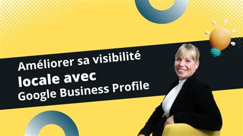 Améliorer sa visibilité locale avec Google Business Profile