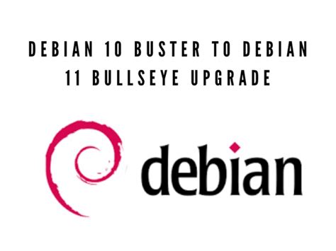 Steps For Upgrade Debian 10 Buster To Debian 11 Bullseye