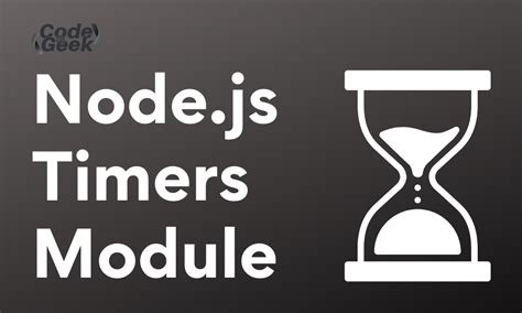 Node Js Timers Module SetTimeout SetInterval SetImmediate CodeForGeek