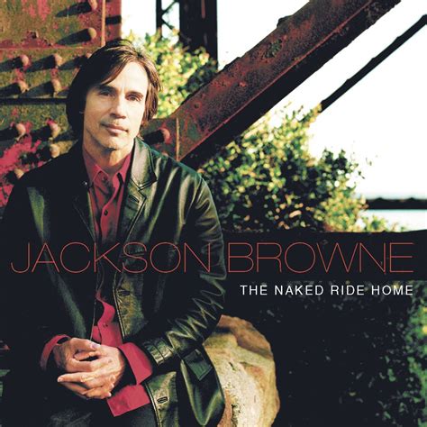 The Naked Ride Home Jackson Browne Apple Music
