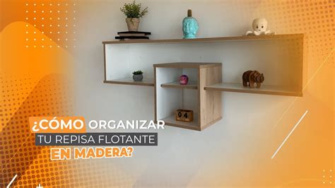 Como Organizar Tu Repisa Flotante En Madera YouTube