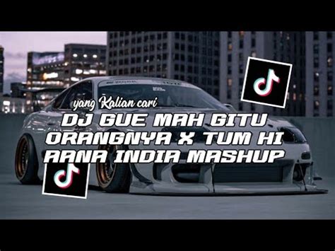 DJ GUE MAH GITU ORANGNYA X TUM HI AANA X MASHUP INDIA PRINDAPAN VIRAL