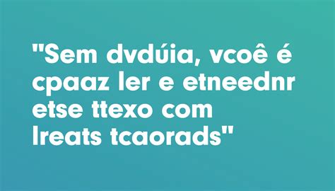 Por que o cérebro consegue ler quando as letras estão trocadas ou em