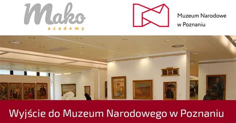 Wyj Cie Do Muzeum Narodowego W Poznaniu Mako Academy
