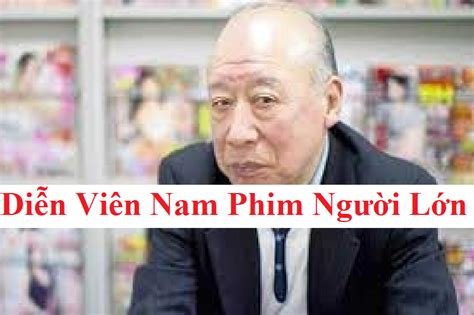 Những Diễn Viên Nam Phim Người Lớn Nhật Bản Nổi Tiếng Nhất Từ Trước Tới Nay
