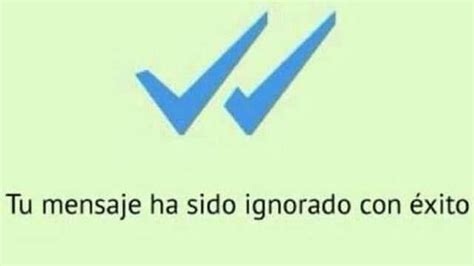 Tu mensaje ha sido ignorado con éxito Funny Spanish Memes Spanish