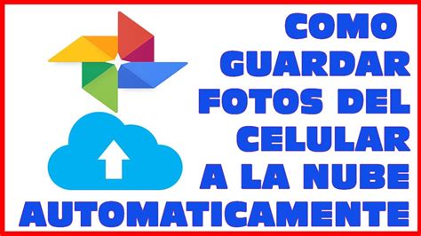 Como Guardar Fotos Videos Del Celular En La Nube Automaticamente Y