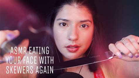 ASMR EATING YOUR FACE WITH SKEWERS AGAIN EATING NEGATIVE ENERGY