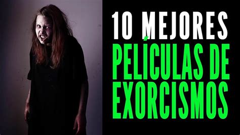 Las 10 mejores películas de exorcismos que te aterrarán YouTube