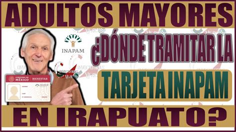 Descubre D Nde Tramitar Tu Tarjeta Inapam En Irapuato Y Aprovecha