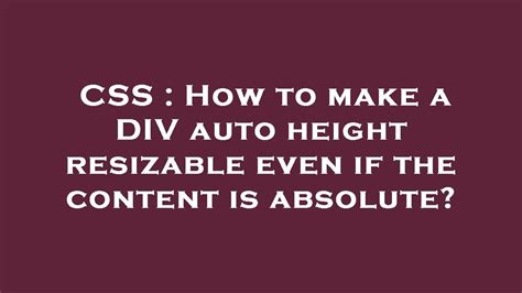 CSS How To Make A DIV Auto Height Resizable Even If The Content Is