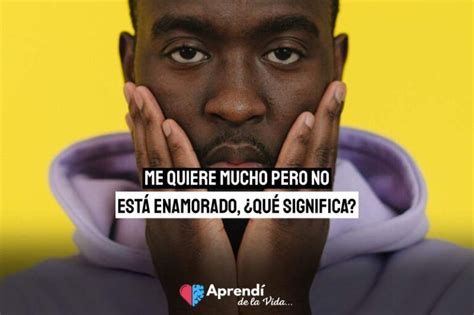 Me quiere mucho pero no está enamorado Qué significa