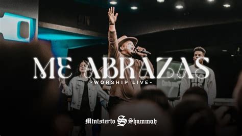 Me Abrazas Ministerio Shammah Video Oficial Worship Live Youtube