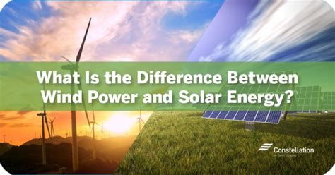 Wind Power Or Solar Energy Whats The Better Choice Constellation