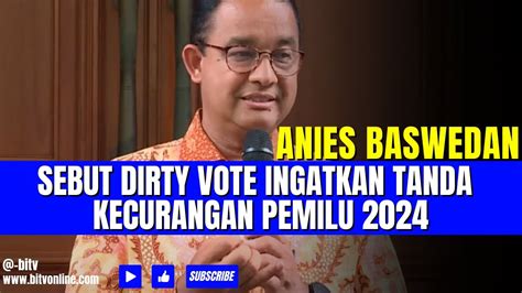 Anies Baswedan Sebut Dirty Vote Ingatkan Tanda Kecurangan Pemilu 2024
